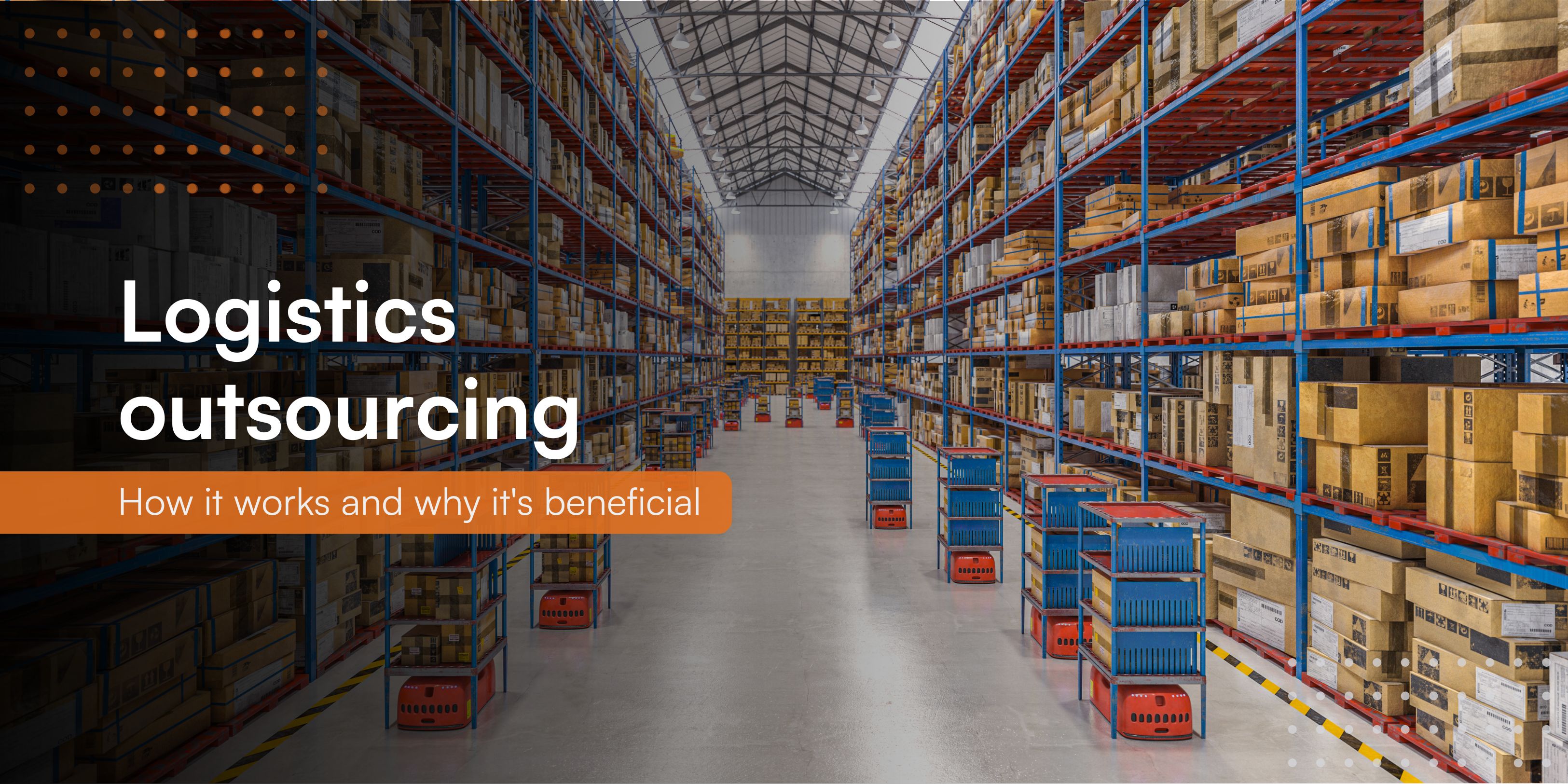 Logistics outsourcing: benefits and how to manage it