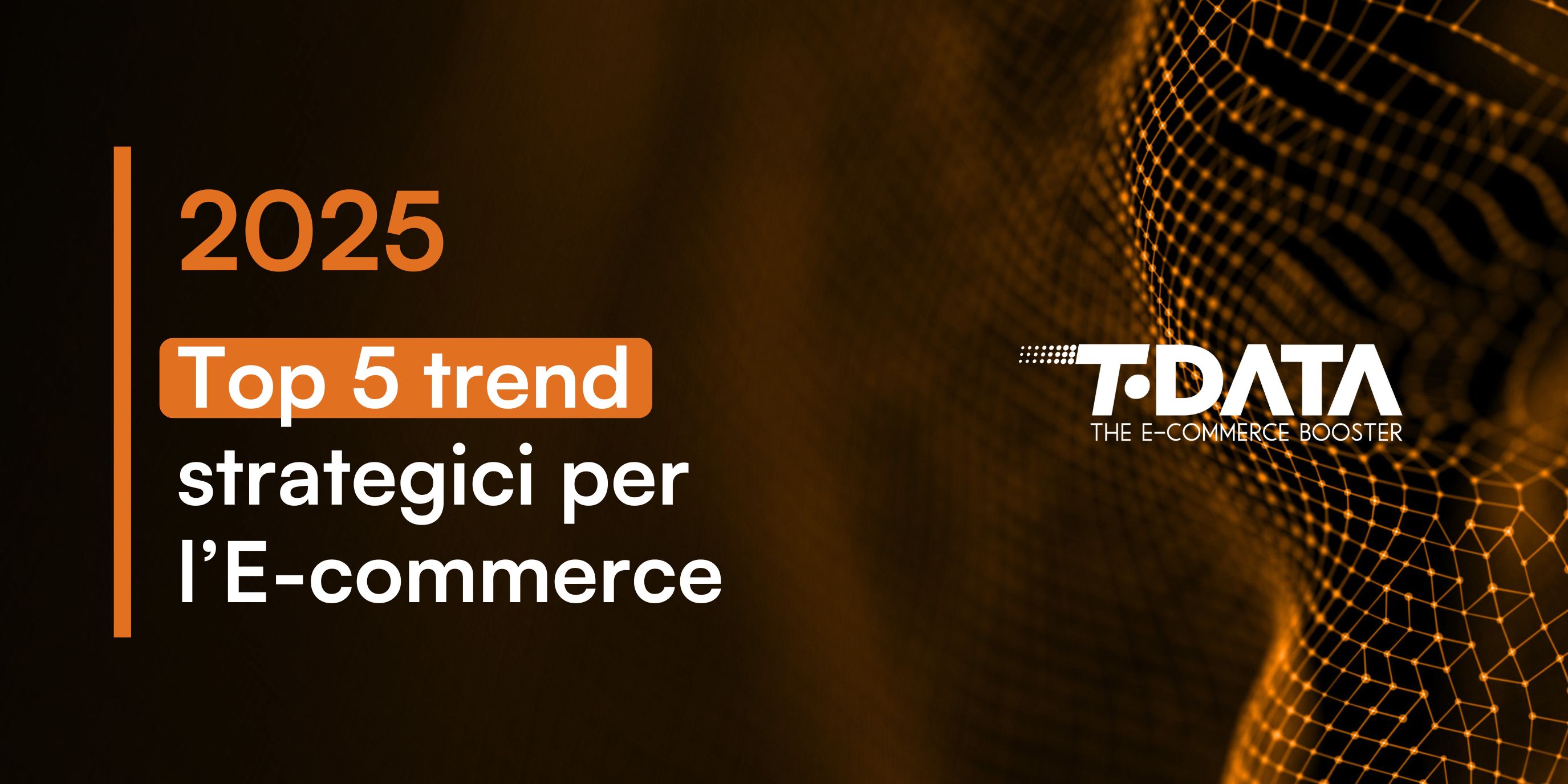 I 5 trend che rivoluzioneranno l’e-Commerce nel 2025